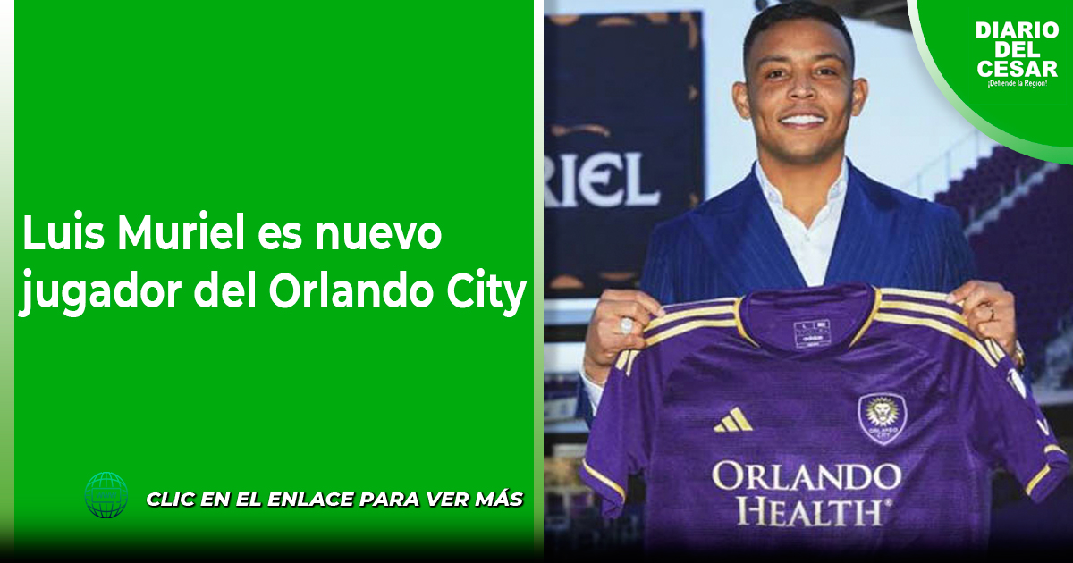 Luis Muriel es nuevo jugador del Orlando City - Diario del Cesar