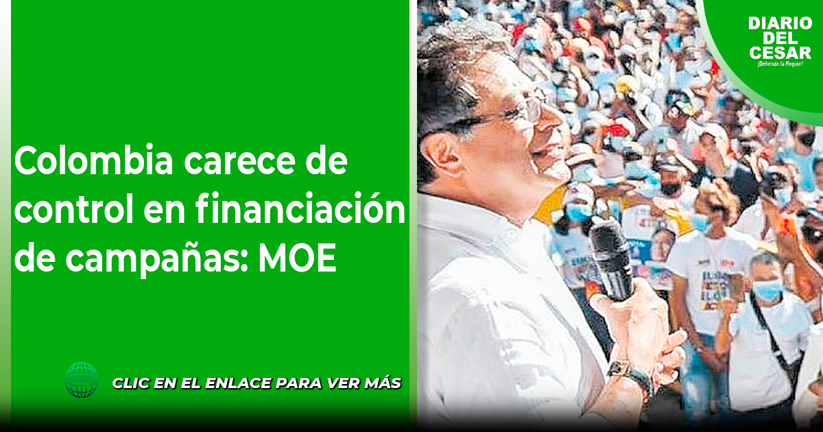 Colombia carece de control en financiación de campañas: MOE