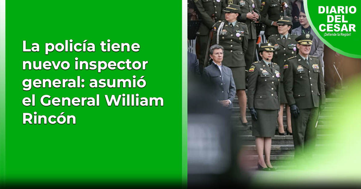 La policía tiene nuevo inspector general: asumió el General William Rincón