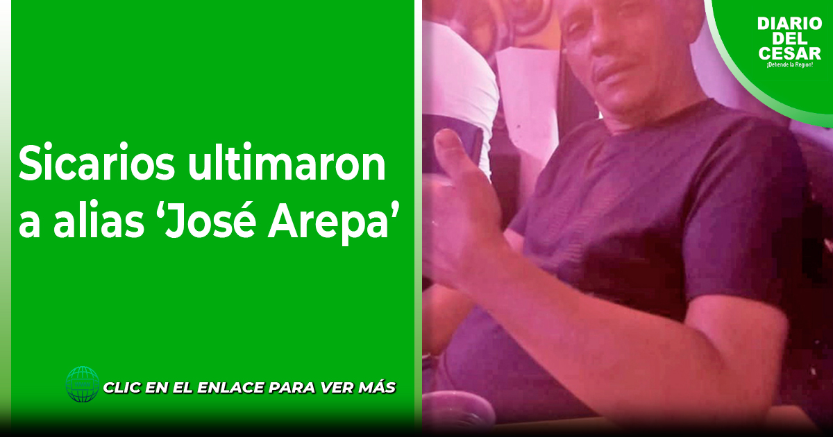 Sicarios ultimaron a alias ‘José Arepa’