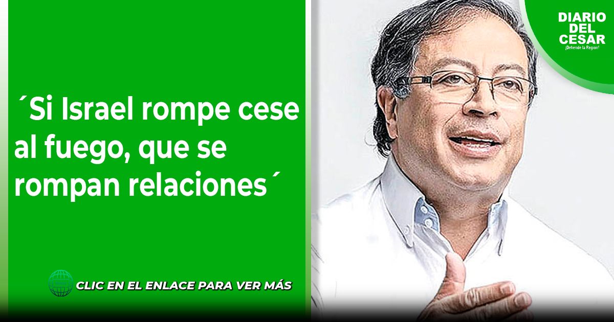 ´Si Israel rompe cese al fuego, que se rompan relaciones´