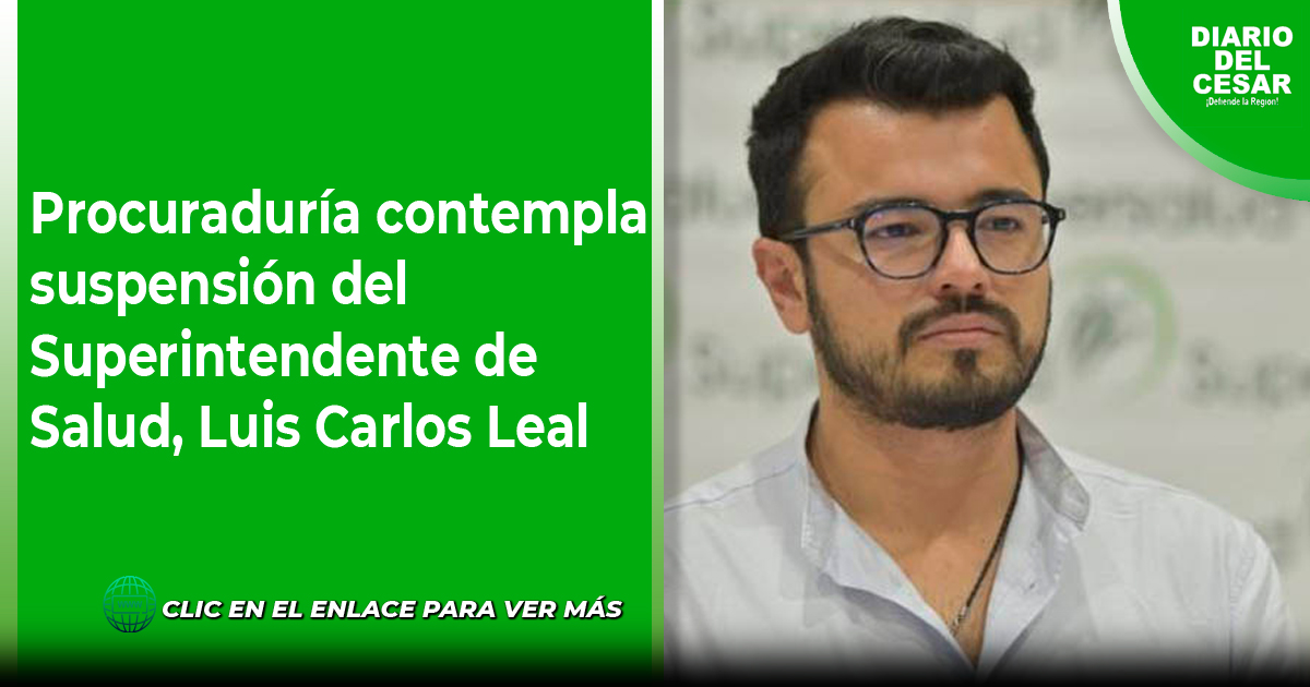 Procuraduría contempla suspensión del Superintendente de Salud, Luis ...