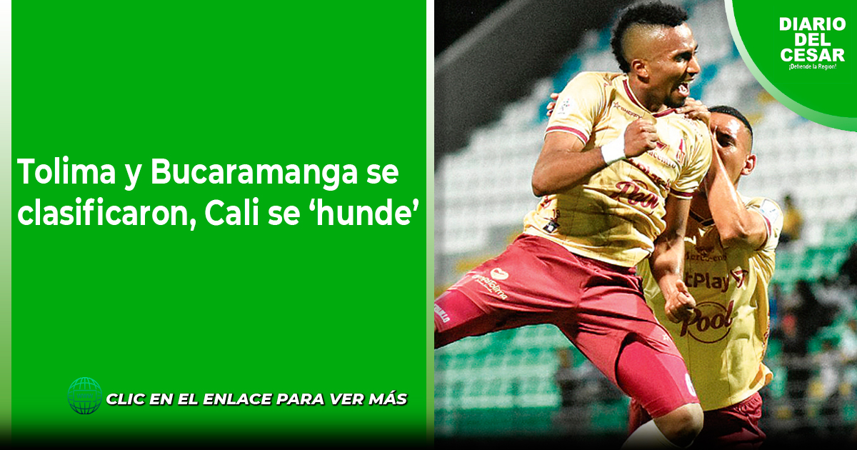 Tolima y Bucaramanga se clasificaron, Cali se ‘hunde’