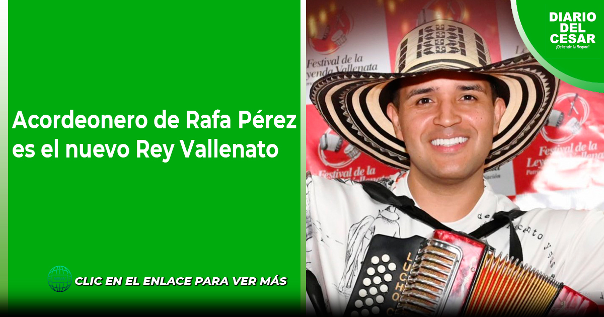 Acordeonero de Rafa Pérez es el nuevo Rey Vallenato