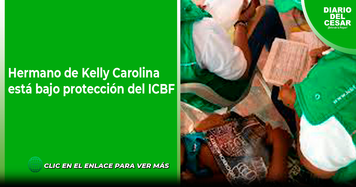 Hermano de Kelly Carolina está bajo protección del ICBF