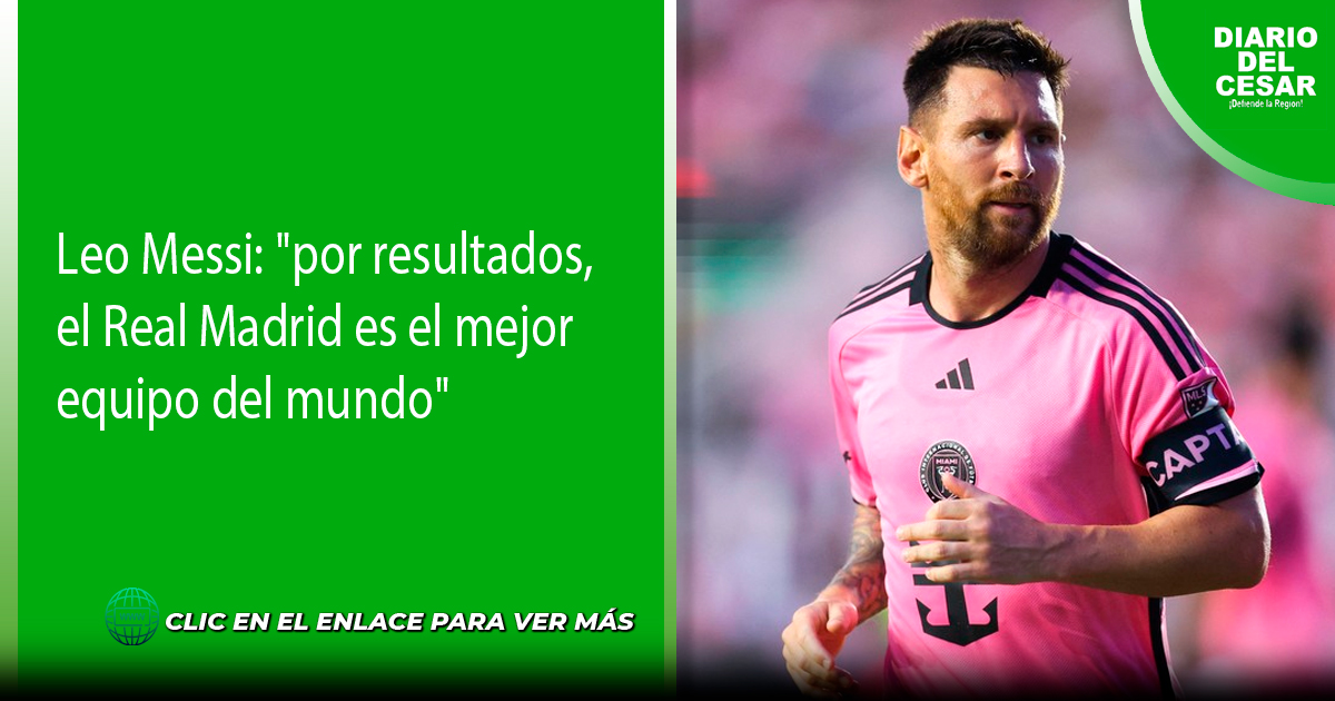 Leo Messi: "por resultados, el Real Madrid es el mejor equipo del mundo"