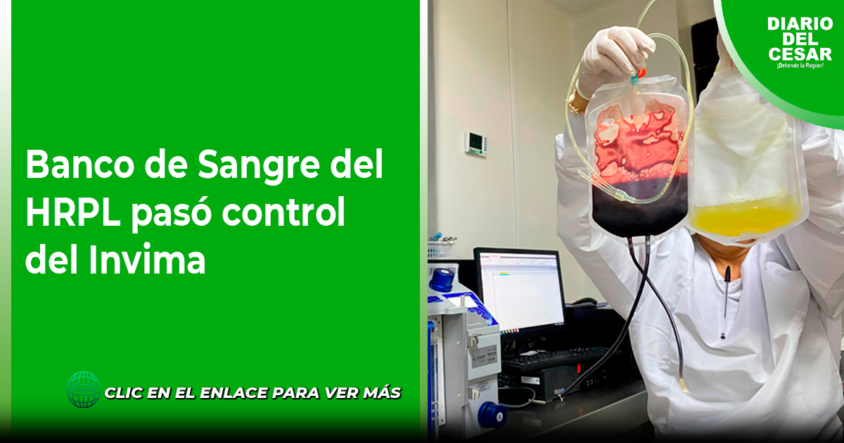 Banco de Sangre del HRPL pasó control del Invima