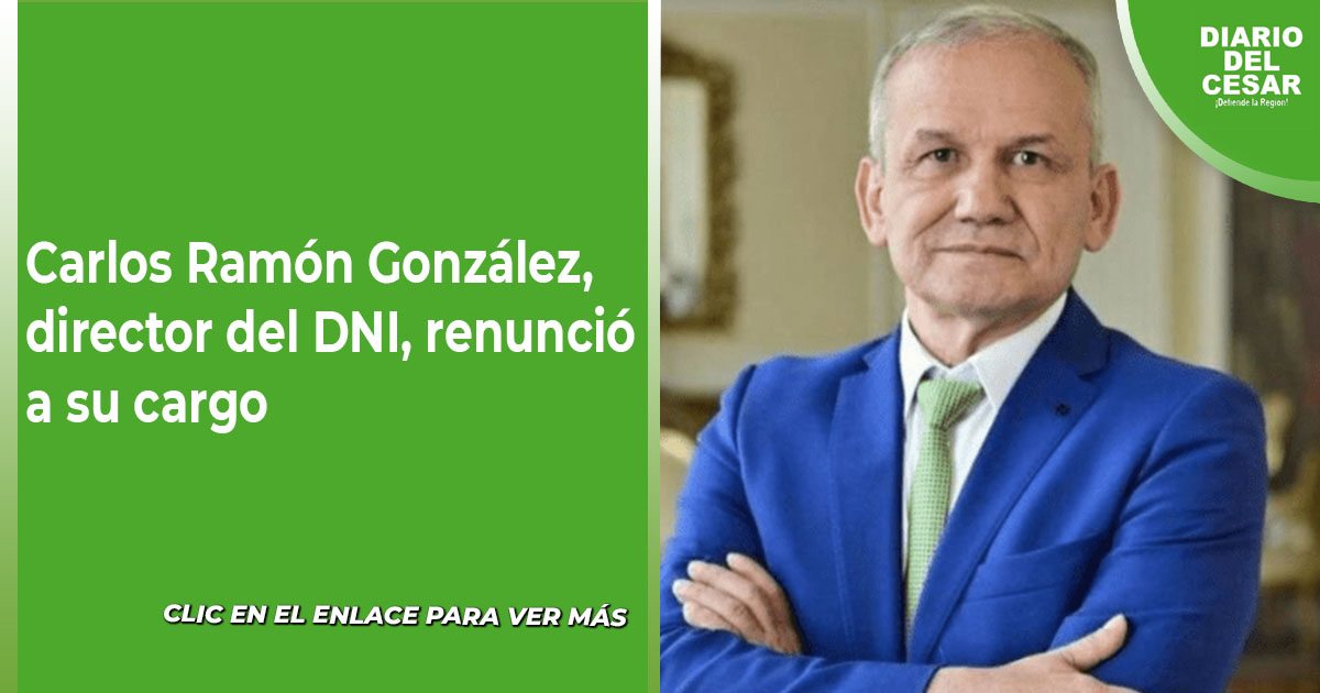 Carlos Ramón González, director del DNI, renunció a su cargo