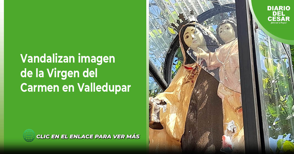 Vandalizan imagen de la Virgen del Carmen en Valledupar