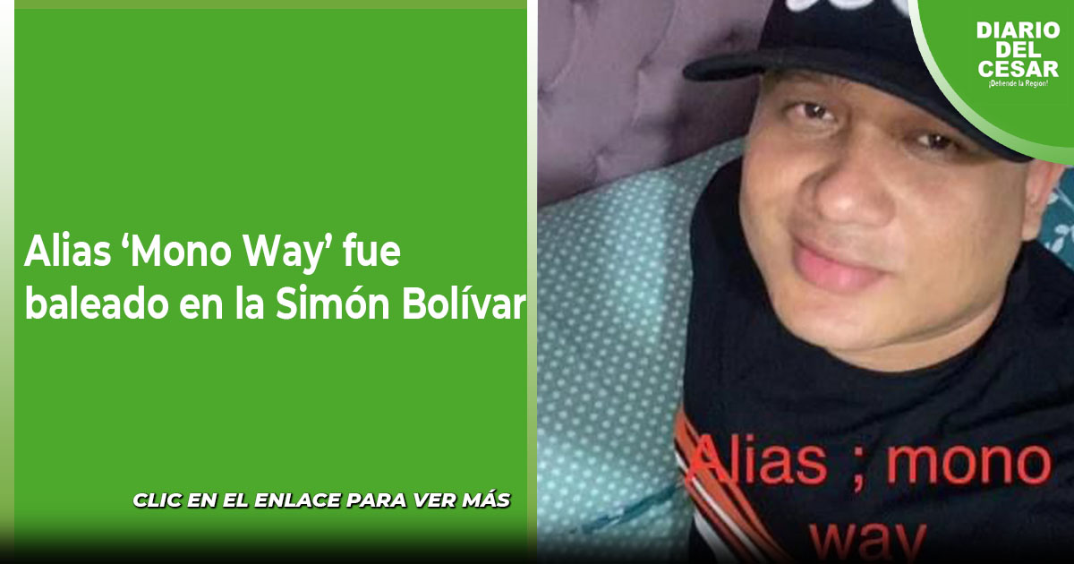Alias ‘Mono Way’ fue baleado en la Simón Bolívar