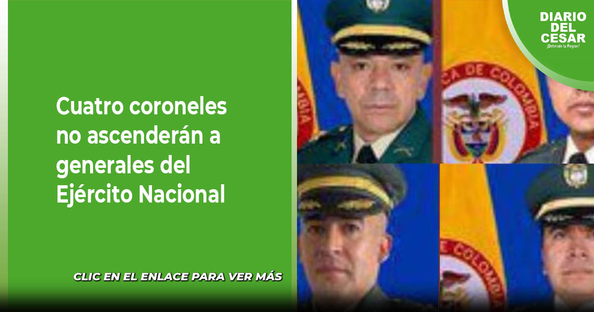 Cuatro Coroneles No Ascenderán A Generales Del Ejército Nacional