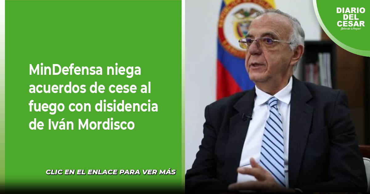MinDefensa niega acuerdos de cese al fuego con disidencia de Iván Mordisco