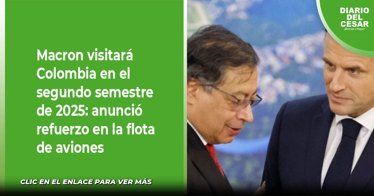 Macron visitará Colombia en el segundo semestre de 2025: anunció ...