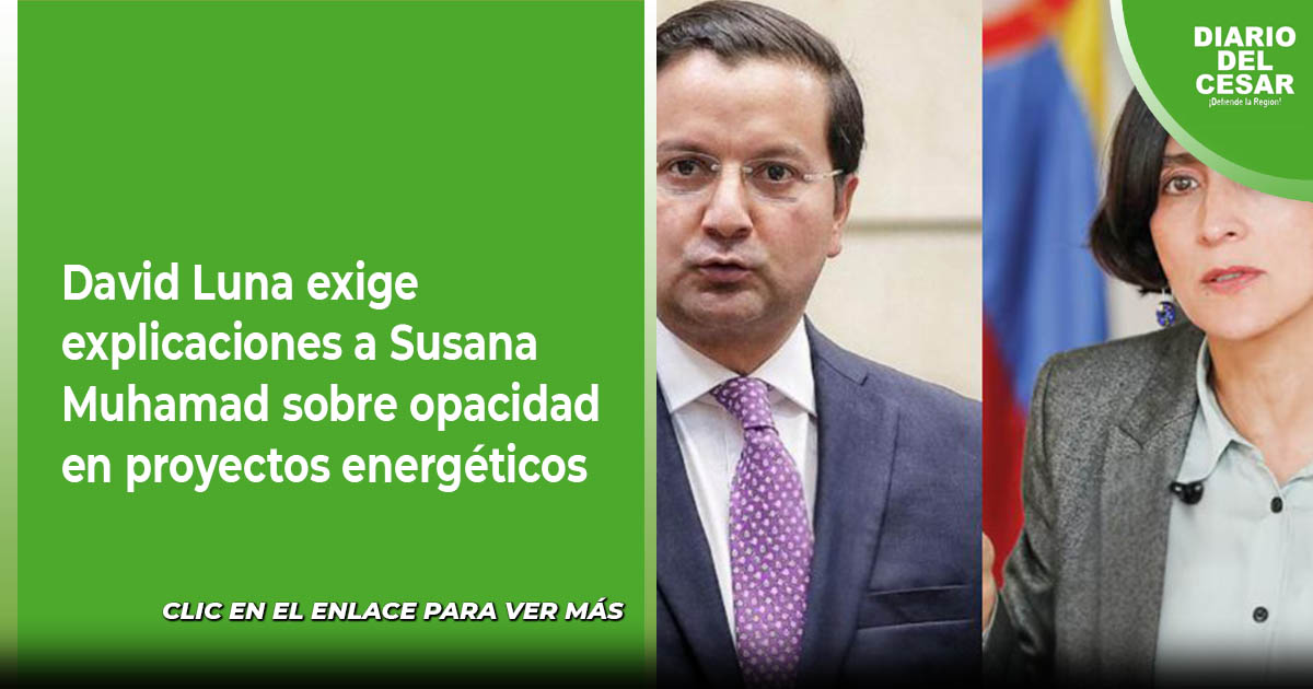 David Luna exige explicaciones a Susana Muhamad sobre opacidad en ...