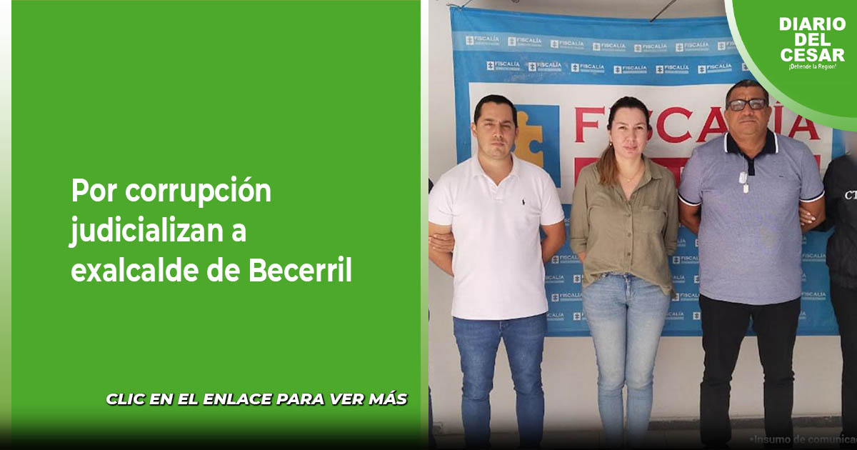 Por corrupción judicializan a exalcalde de Becerril