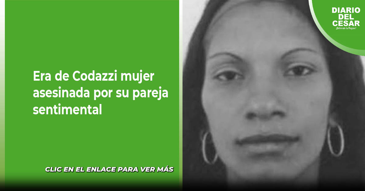 Era de Codazzi mujer asesinada por su pareja sentimental